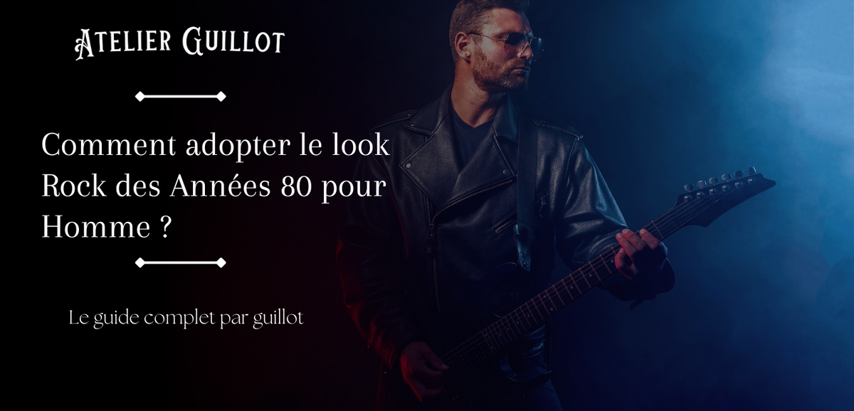 Comment Adopter le Look Rock des Années 80 pour Homme ? – Atelier Guillot